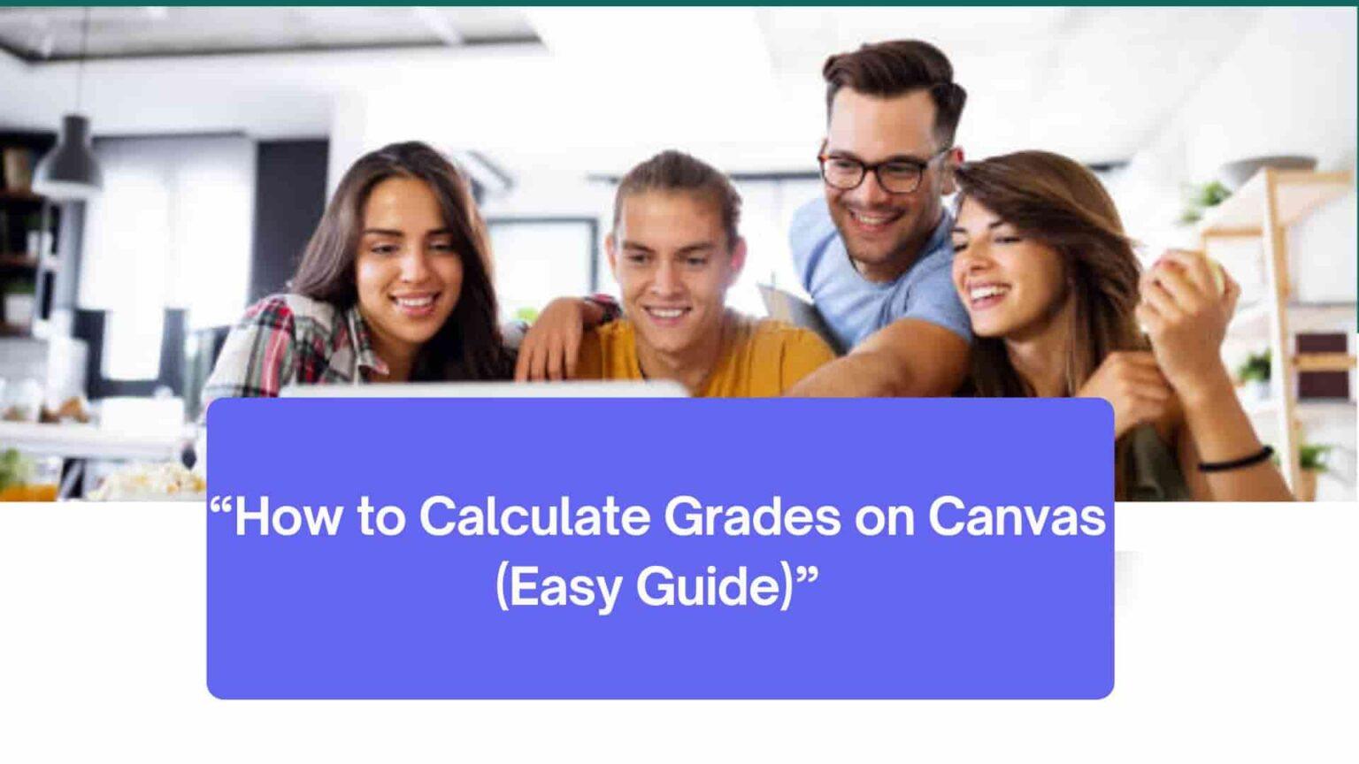 How to Calculate Grades on Canvas – Complete Guide for Students