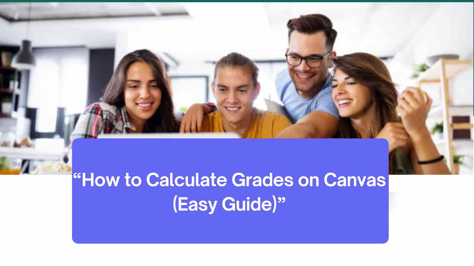 How to Calculate Grades on Canvas – Complete Guide for Students