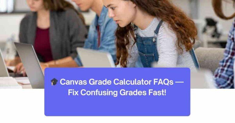 Canvas Grade Calculator FAQs: Fix Grade & GPA Confusion Fast