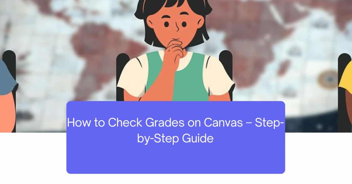 How to Check Grades on Canvas: Complete Step-by-Step Guide
